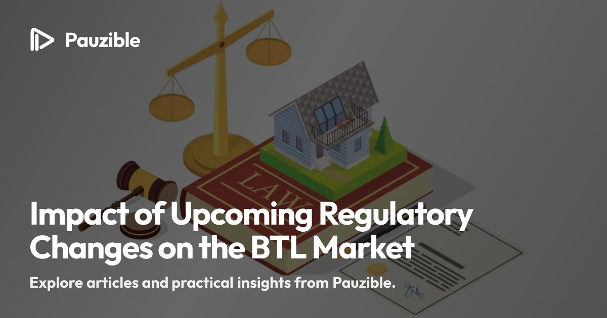BTL Market in 2024: Adapting to Major Regulatory Shifts | Pauzible
